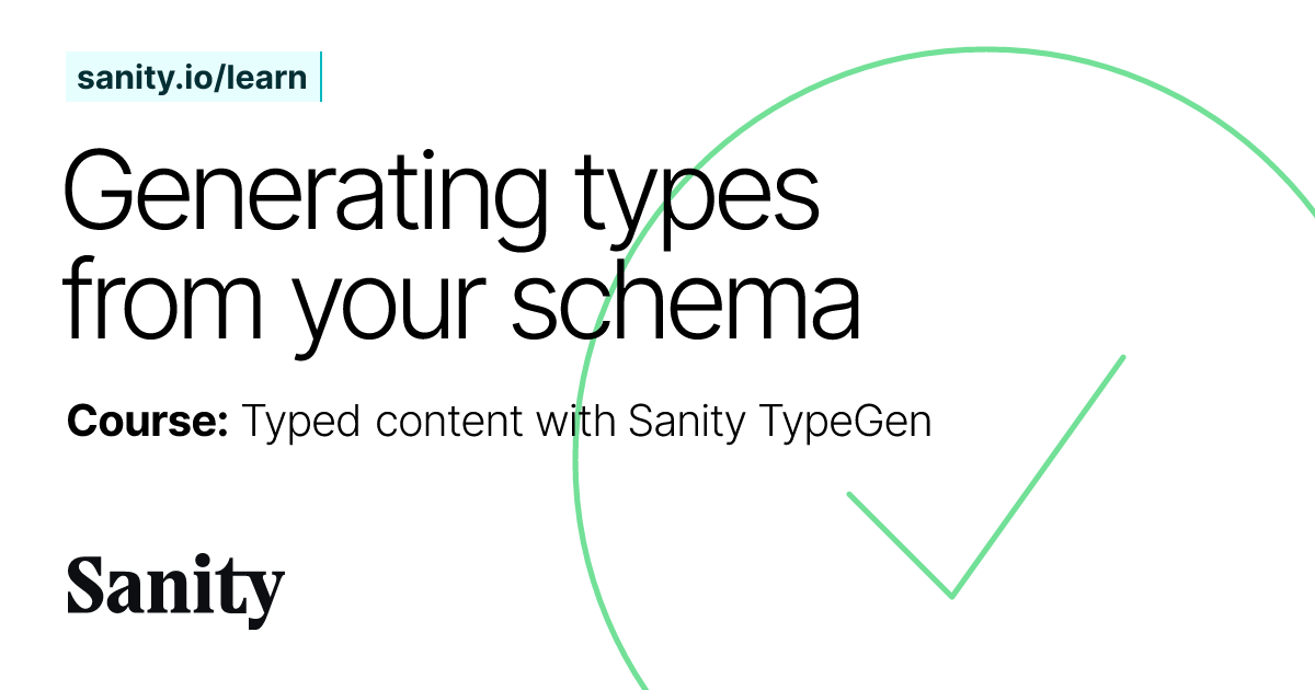 Generating types from your schema - Typed content with Sanity TypeGen | Sanity Learn