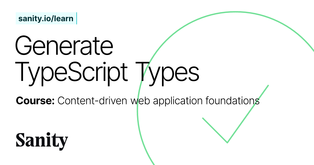 Generate TypeScript Types - Content-driven web application foundations | Sanity Learn