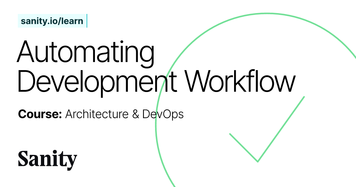 Automating Development Workflow - Architecture & DevOps | Sanity Learn