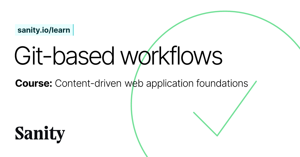 Git-based workflows - Content-driven web application foundations | Sanity Learn