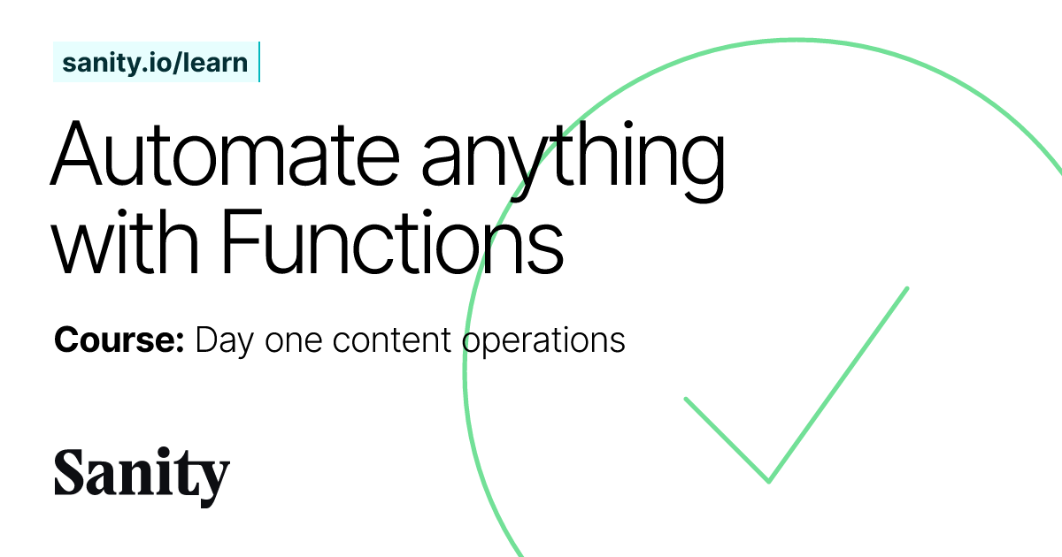 Automate anything with Functions - Day one content operations | Sanity Learn