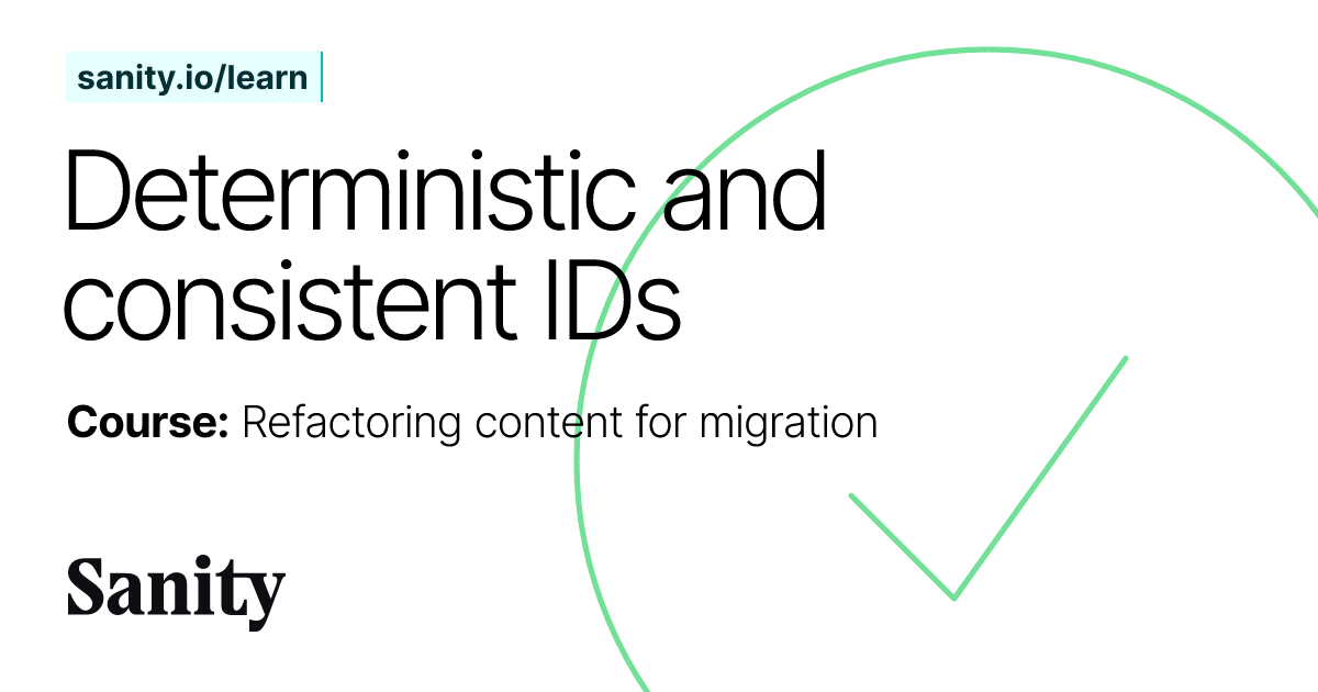 Deterministic and consistent IDs - Refactoring content for migration | Sanity Learn