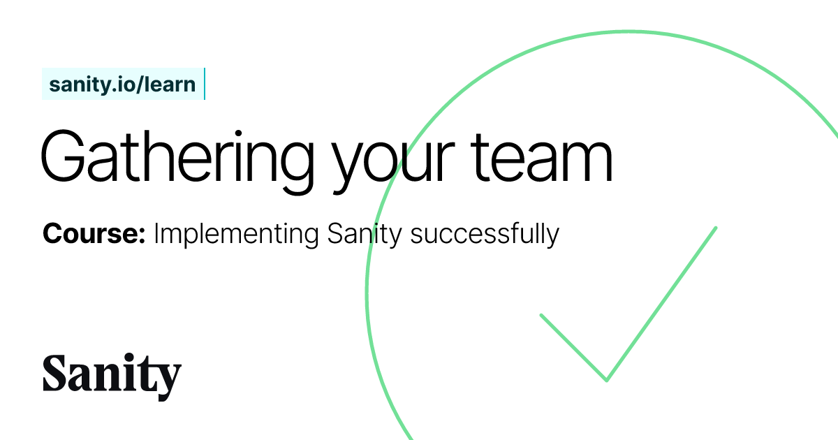 Gathering your team - Implementing Sanity successfully | Sanity Learn