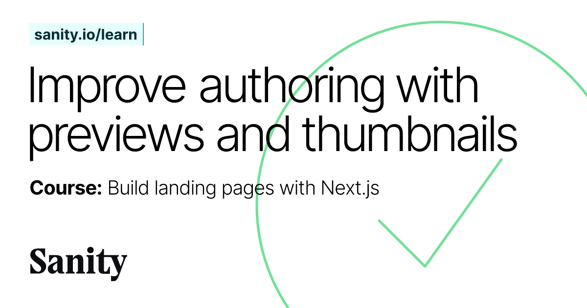 Improve authoring with previews and thumbnails - Build landing pages with Next.js | Sanity Learn