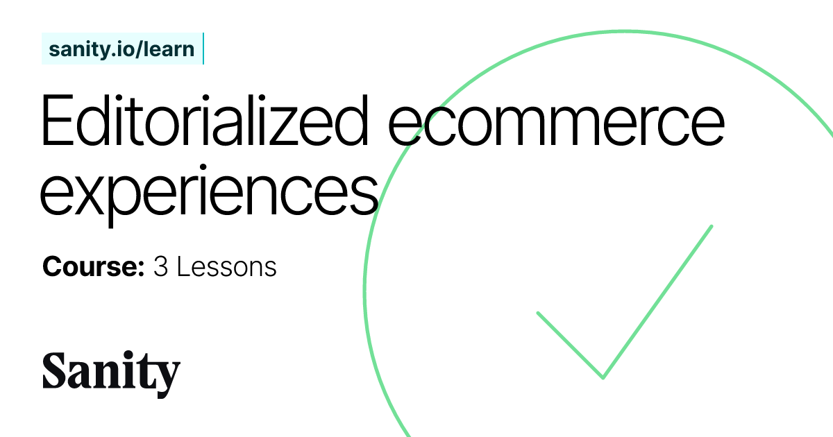 Editorialized ecommerce experiences | Sanity Learn