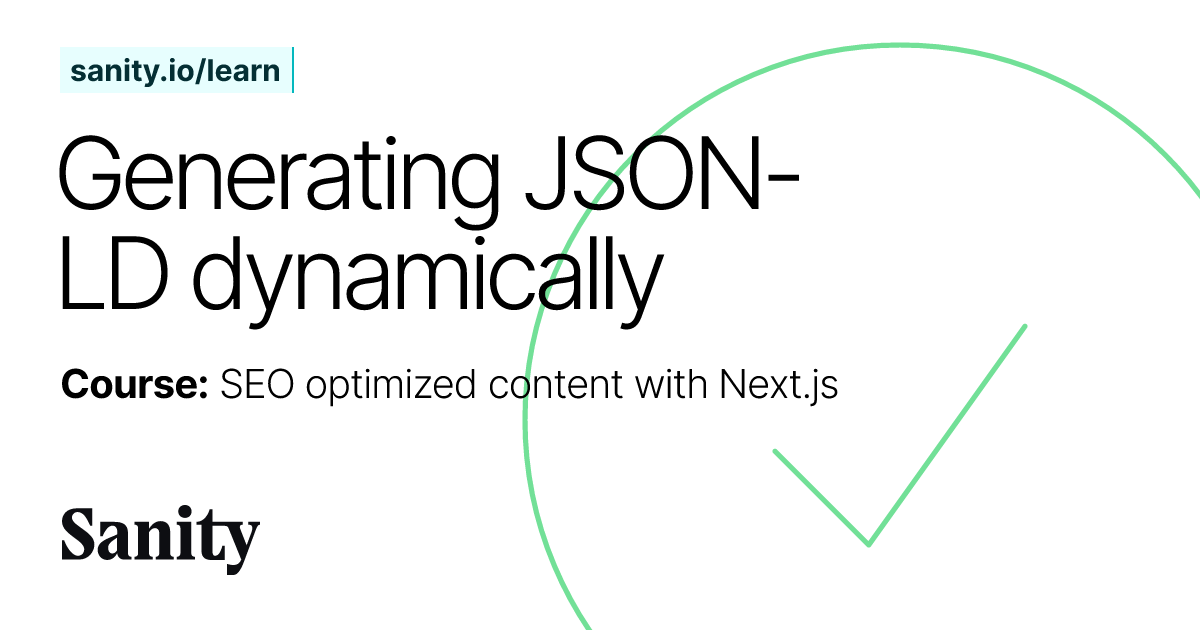 Generating JSON-LD dynamically - SEO optimized content with Next.js | Sanity Learn