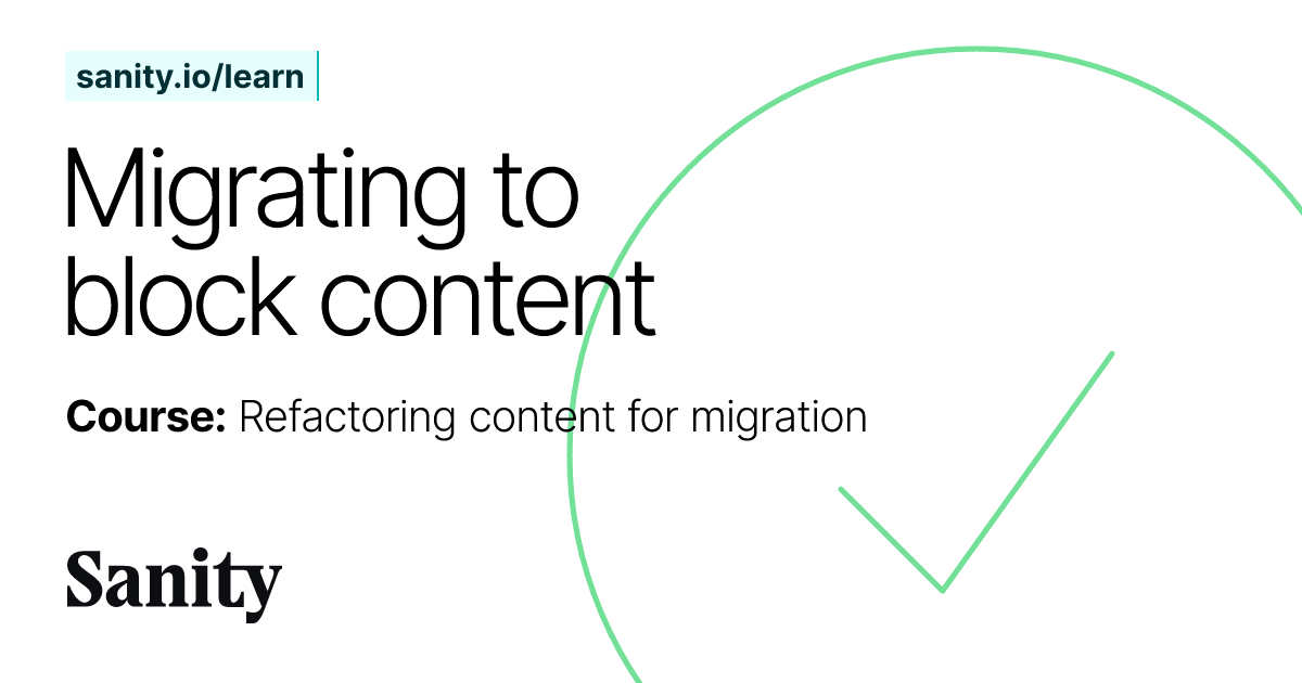 Migrating to block content - Refactoring content for migration | Sanity Learn