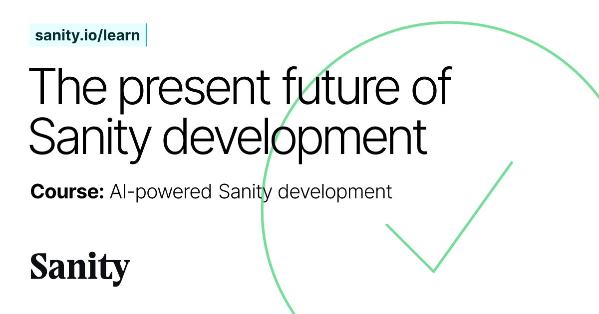 The present future of Sanity development - AI-powered Sanity development | Sanity Learn