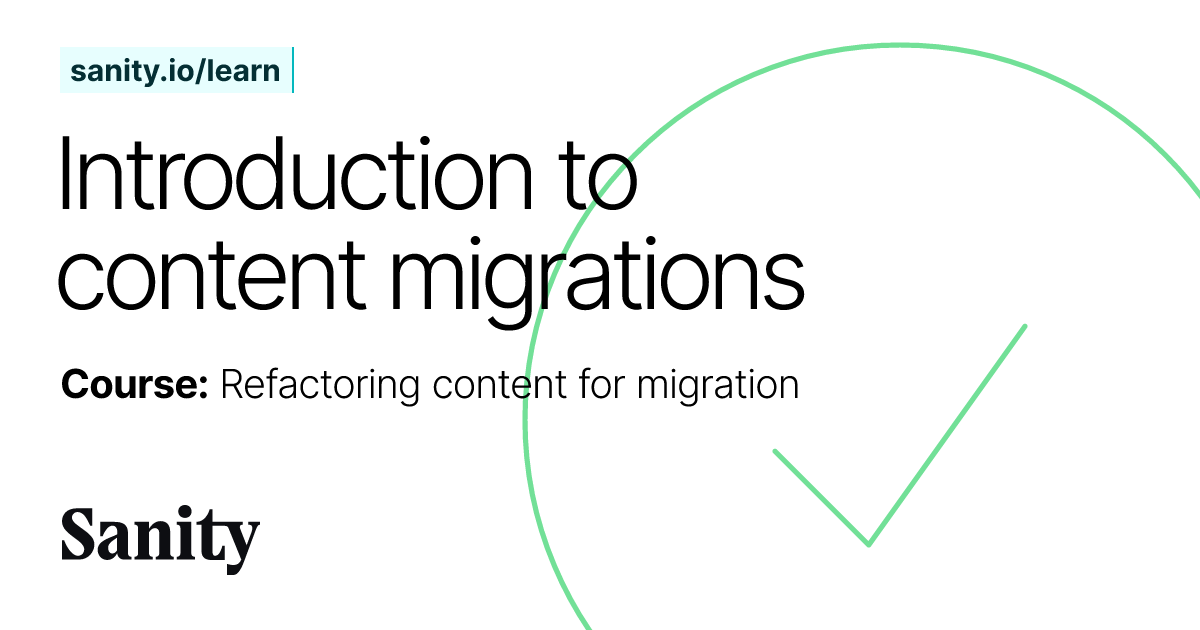 Introduction To Content Migrations Refactoring Content For Migration Sanity Learn