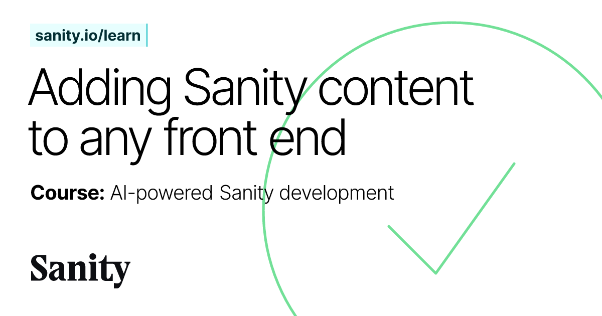Adding Sanity content to any front end - AI-powered Sanity development | Sanity Learn