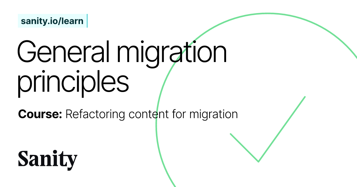 General migration principles - Refactoring content for migration | Sanity Learn