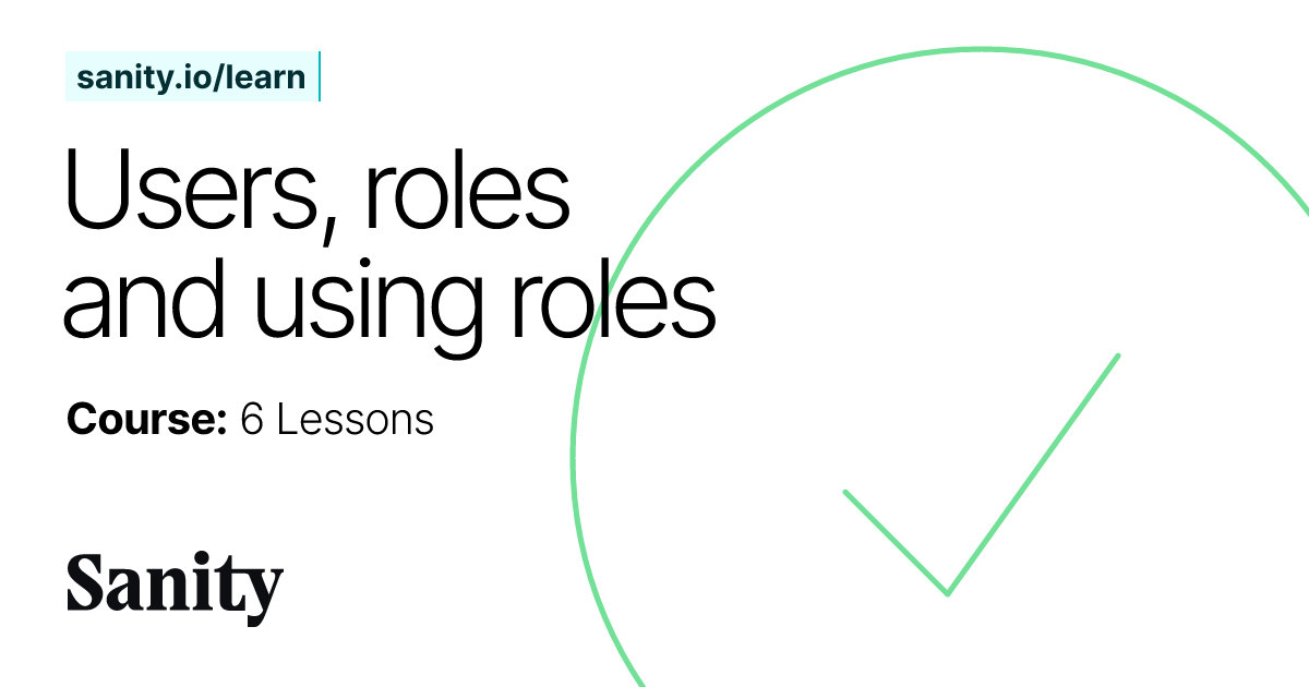 Users, roles and using roles | Sanity Learn