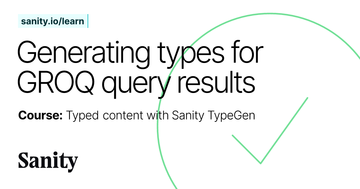 Generating types for GROQ query results - Typed content with Sanity TypeGen | Sanity Learn